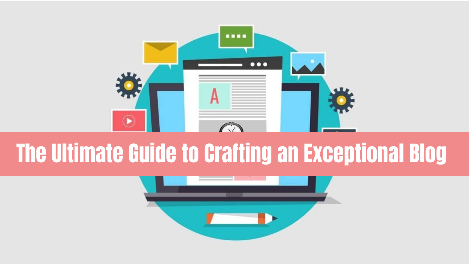 The Ultimate Guide to Crafting an Exceptional Blog that Ranks Above the ...
